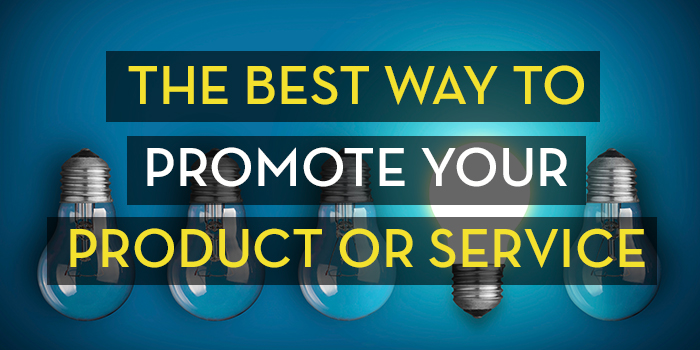 The Best Way To Promote Your Product Or Service - Infinite ...